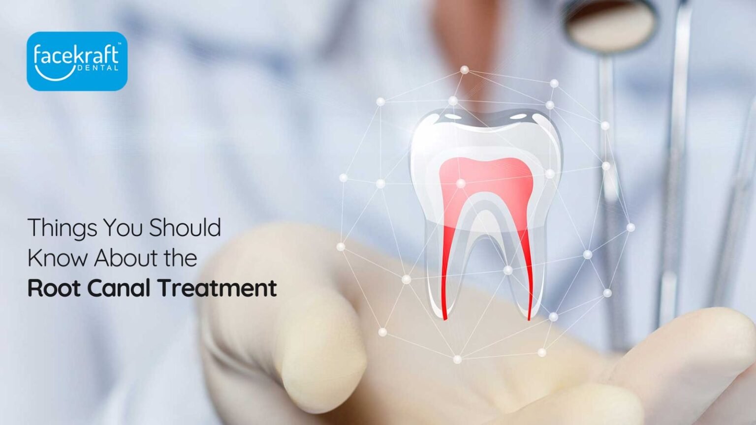 Things You Should Know About the Root Canal Treatment | FaceKraft ...